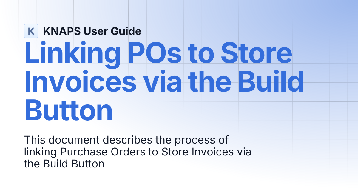 Linking POs to Store Invoices via the Build Button | KNAPS User Guide