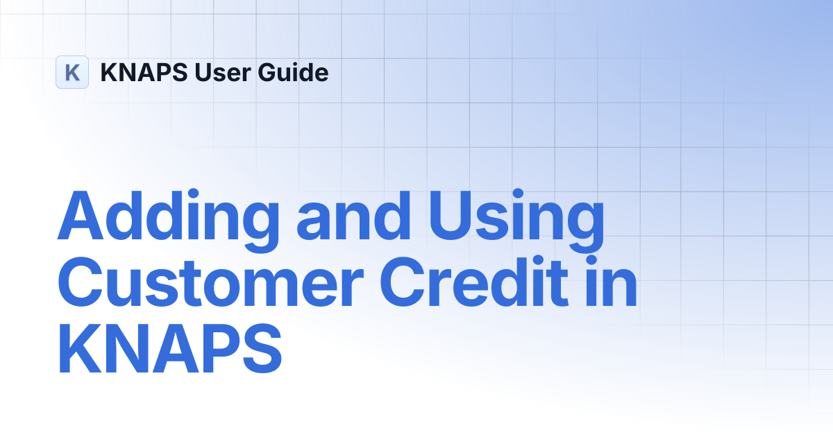 Adding and Using Customer Credit in KNAPS | KNAPS User Guide