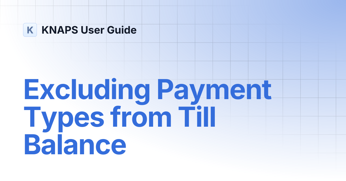 Excluding Payment Types from Till Balance | KNAPS User Guide